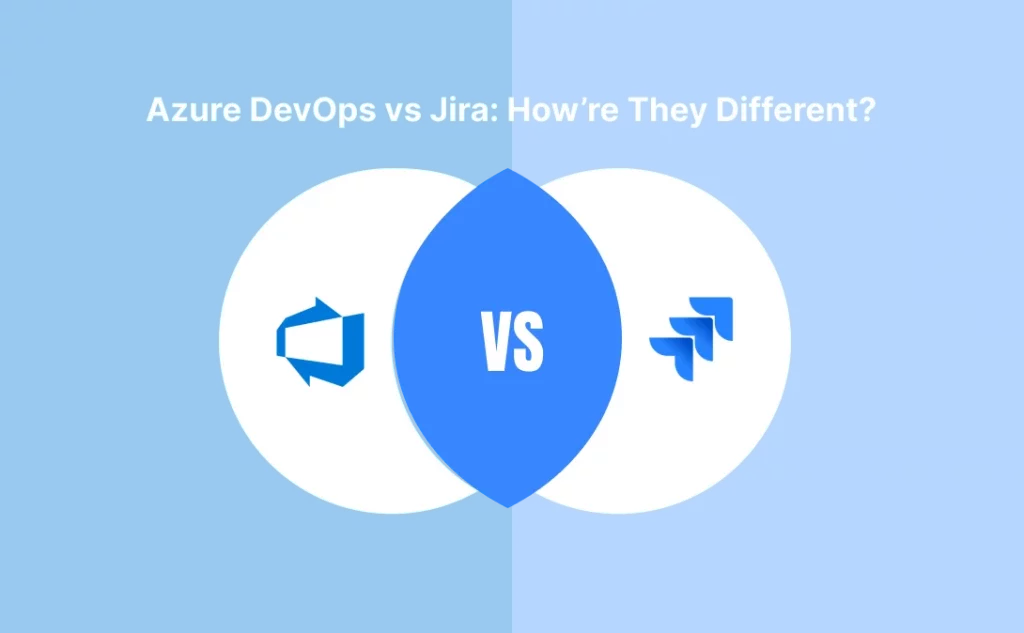 Azure DevOps vs Jira: Choosing The Right Tool - OpenXcell