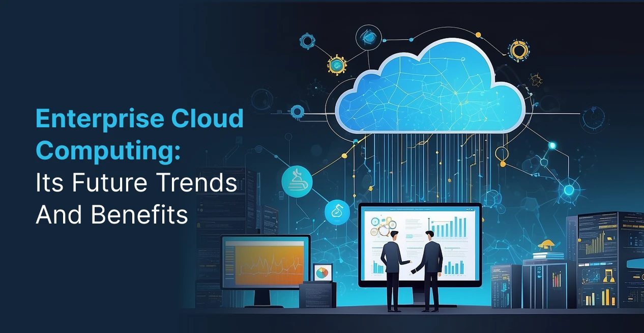 Enterprise Cloud Computing Its Future Trends And Benefits